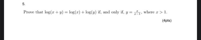 Solved 5. Prove that log(x+y)=log(x)+log(y) if, and only if, | Chegg.com