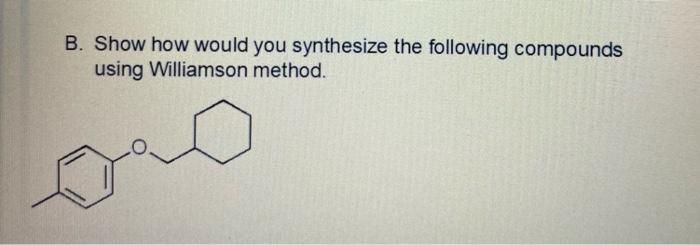 Solved B. Show how would you synthesize the following | Chegg.com