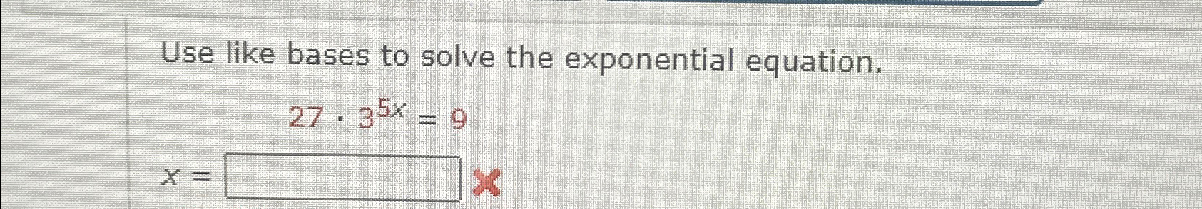 Solved Use like bases to solve the exponential | Chegg.com