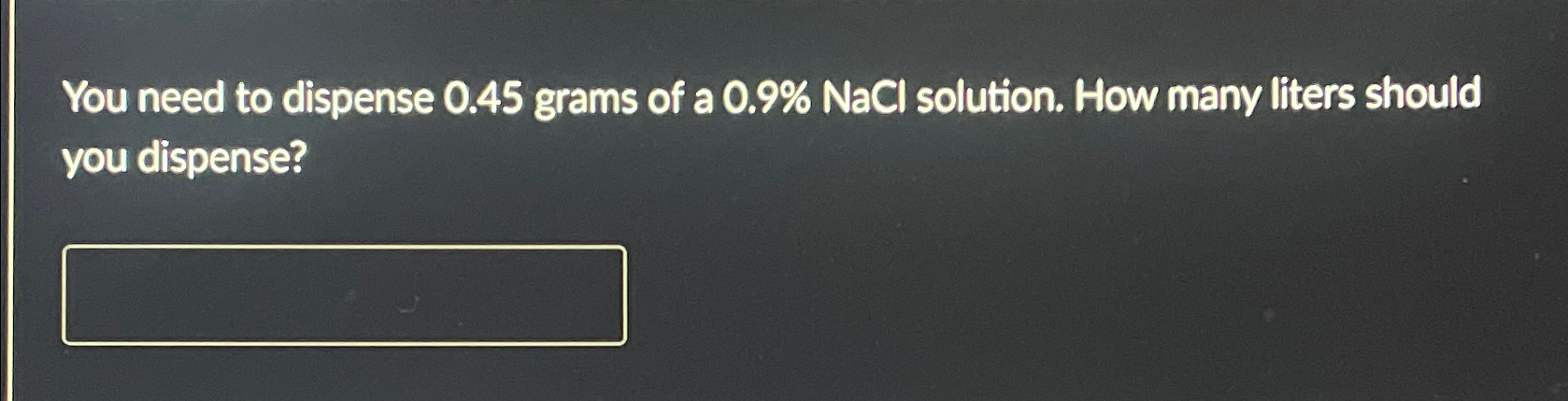 Solved You need to dispense 0.45 ﻿grams of a 0.9%NaCl | Chegg.com