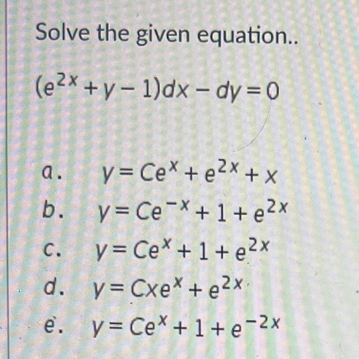 Solved Solve the given equation.. (e2x+y−1)dx−dy=0 a. | Chegg.com