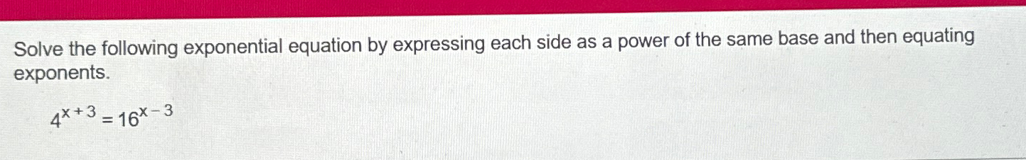 Solved Solve the following exponential equation by | Chegg.com
