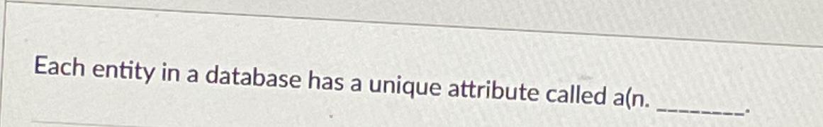 Solved Each entity in a database has a unique attribute | Chegg.com