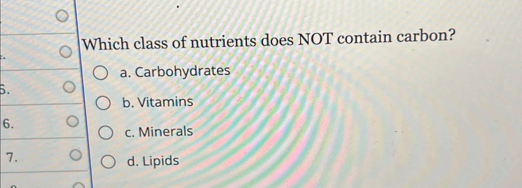 Solved Which class of nutrients does NOT contain carbon?a. | Chegg.com