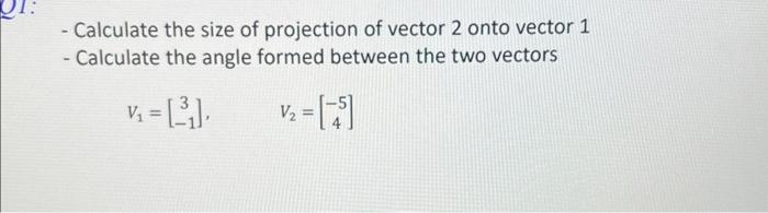 Solved - Calculate the size of projection of vector 2 onto | Chegg.com