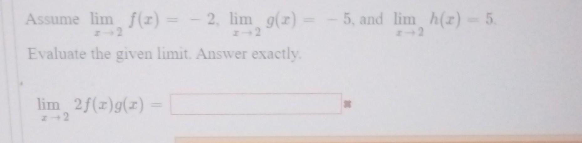Solved Assume limx→2f(x)=−2,limx→2g(x)=−5, and limx→2h(x)=5. | Chegg.com
