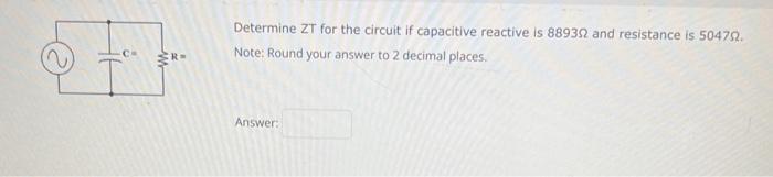 Solved Determine ZT for the circuit if capacitive reactive | Chegg.com