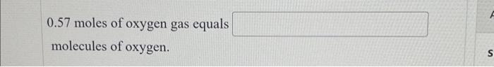 Solved 0.57 moles of oxygen gas equals molecules of oxygen. | Chegg.com
