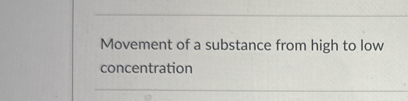 Solved Movement of a substance from high to lowconcentration | Chegg.com