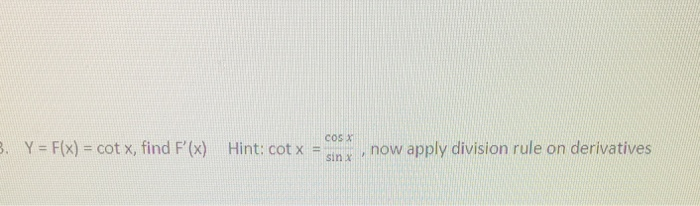 Solved B. Y = F(x) = cotx, find F'(x) Hint: cot x = now | Chegg.com
