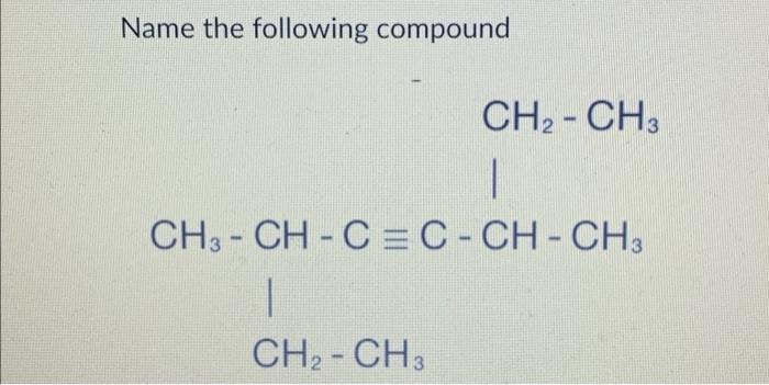 Solved Name the following compound CH₂ - CH3 | Chegg.com