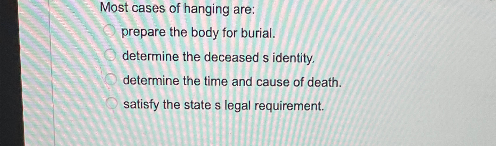 Solved Most cases of hanging are:prepare the body for | Chegg.com