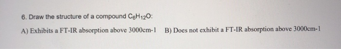 Solved 6. Draw the structure of a compound C6H120: A) | Chegg.com
