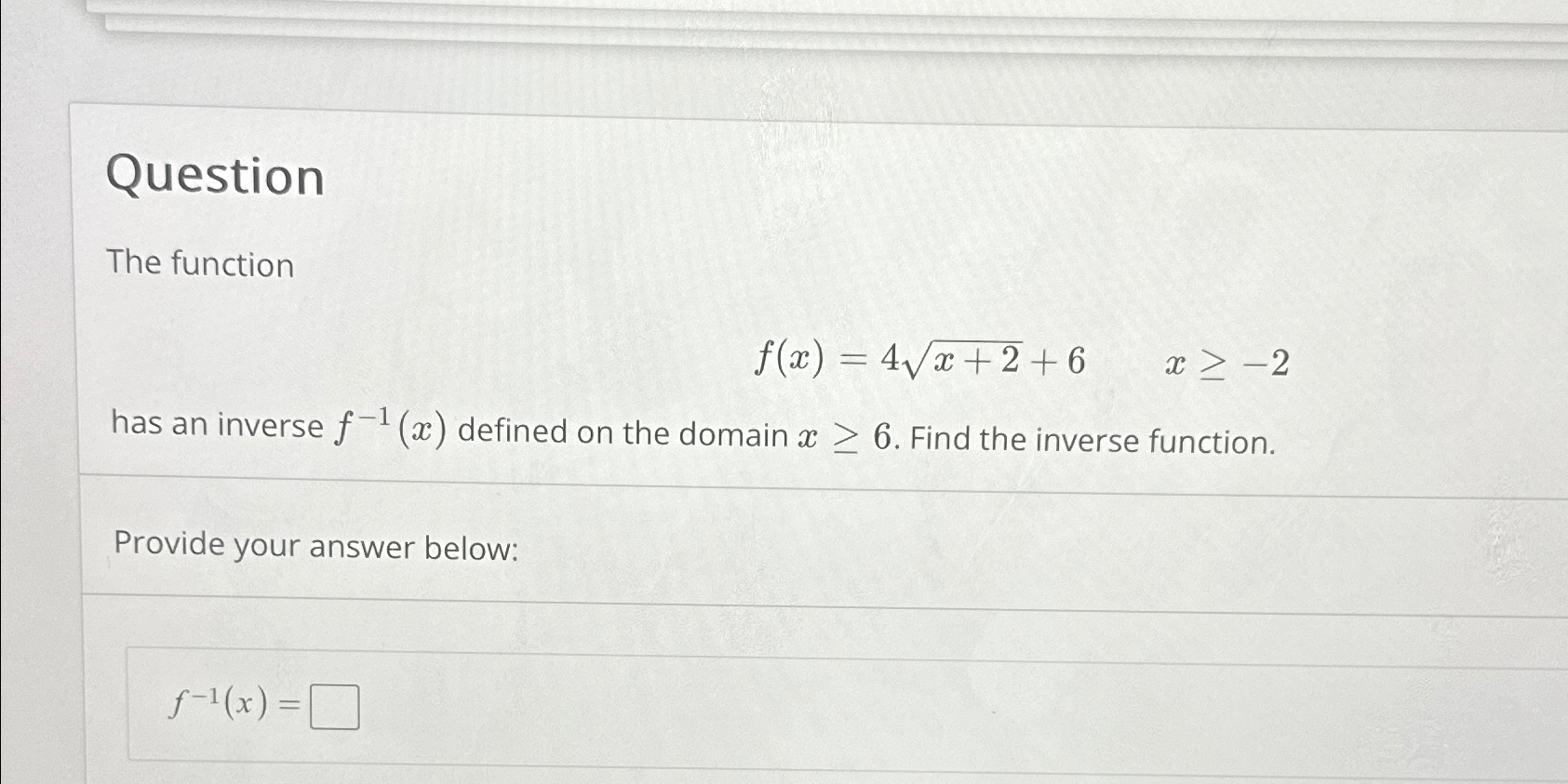 Solved QuestionThe functionf(x)=4x+22+6,x≥-2has an inverse | Chegg.com