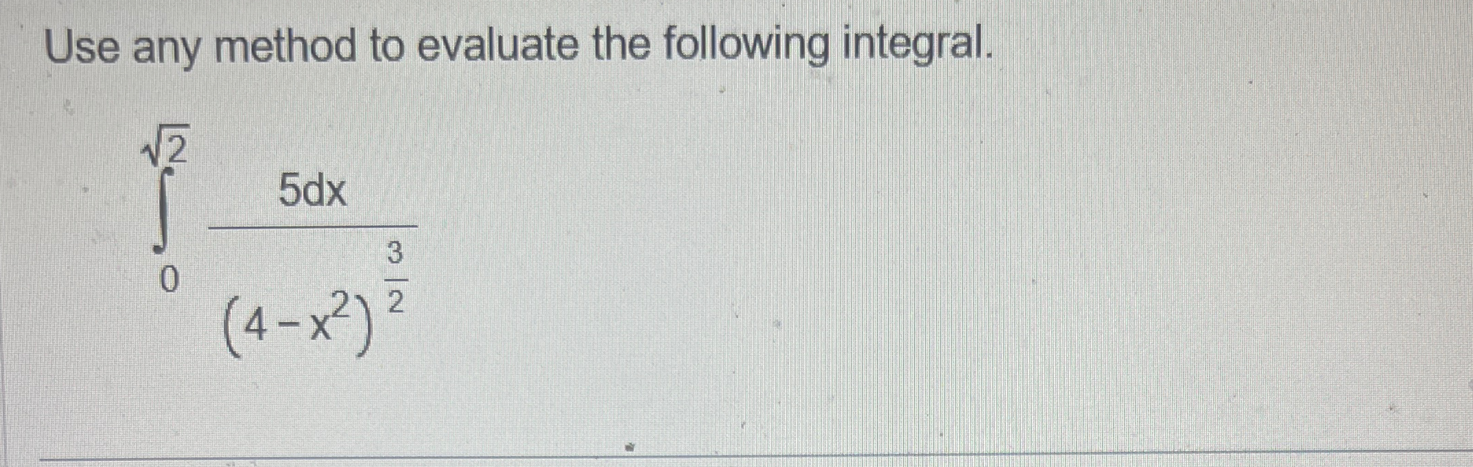 Solved Use any method to evaluate the following | Chegg.com