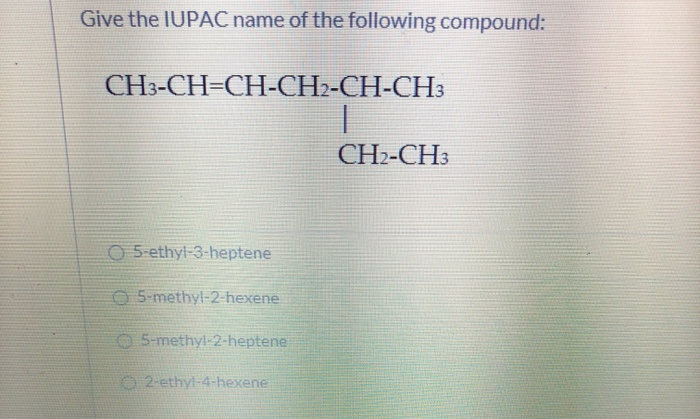 Solved Give the IUPAC name of the following compound: | Chegg.com