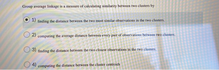 Solved Group average linkage is a measure of calculating | Chegg.com