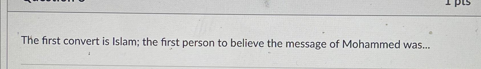 Solved The first convert is Islam; the first person to | Chegg.com