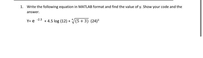 Solved 1. Write the following equation in MATLAB format and | Chegg.com