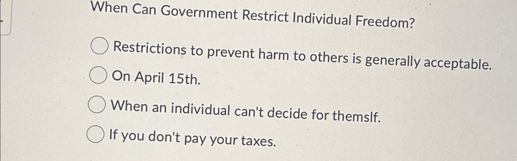 Solved When Can Government Restrict Individual | Chegg.com