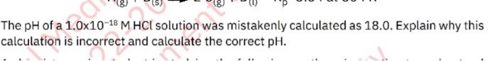Solved The pH of a 1.0×10−18MHCl solution was mistakenly | Chegg.com