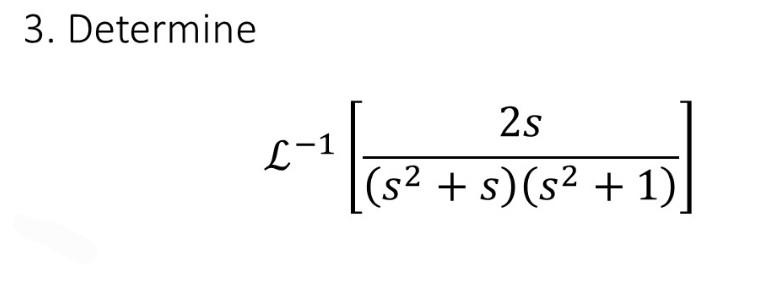 Solved 3. Determine 2s [-1 t-1) (s2 + s)(s2 +1) | Chegg.com