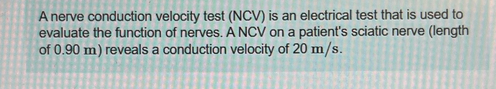 Solved A nerve conduction velocity test (NCV) ﻿is an | Chegg.com