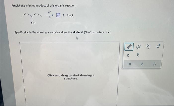 Solved Predict the missing product of this organic reaction: | Chegg.com