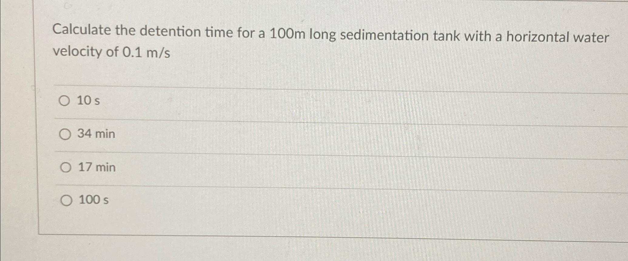 Solved Calculate the detention time for a 100m ﻿long | Chegg.com