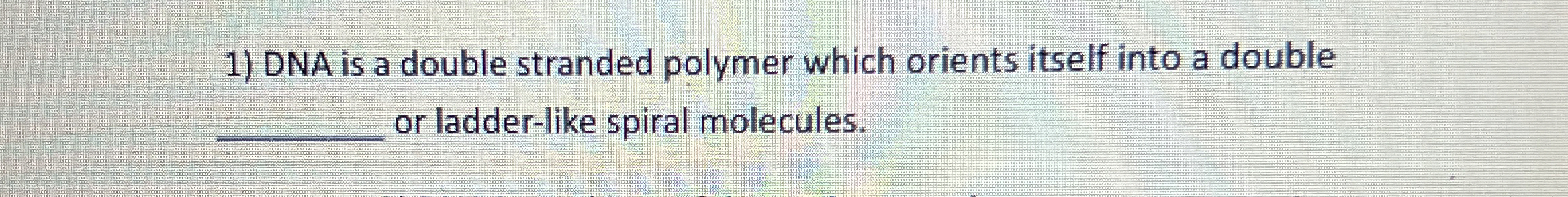 Solved DNA is a double stranded polymer which orients itself | Chegg.com