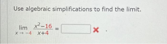 Solved Use algebraic simplifications to find the limit. lim | Chegg.com