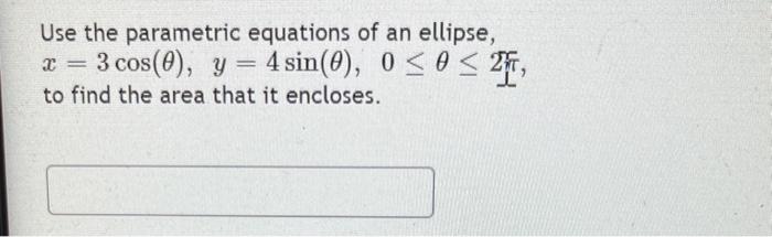 Solved Use the parametric equations of an ellipse, | Chegg.com