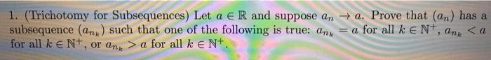 Solved 1. (Trichotomy for Subsequences) Let a eR and suppose | Chegg.com