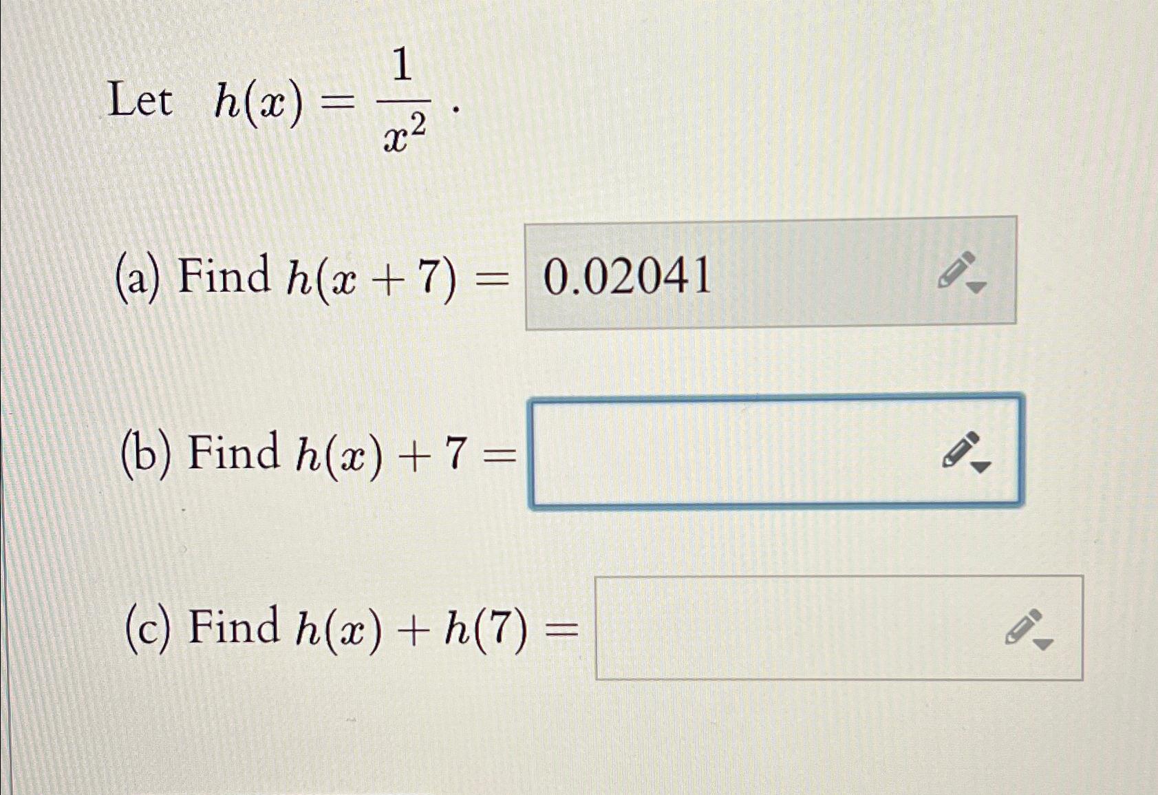 Solved Let h(x)=1x2(a) ﻿Find h(x+7)=(b) ﻿Find h(x)+7=(c) | Chegg.com