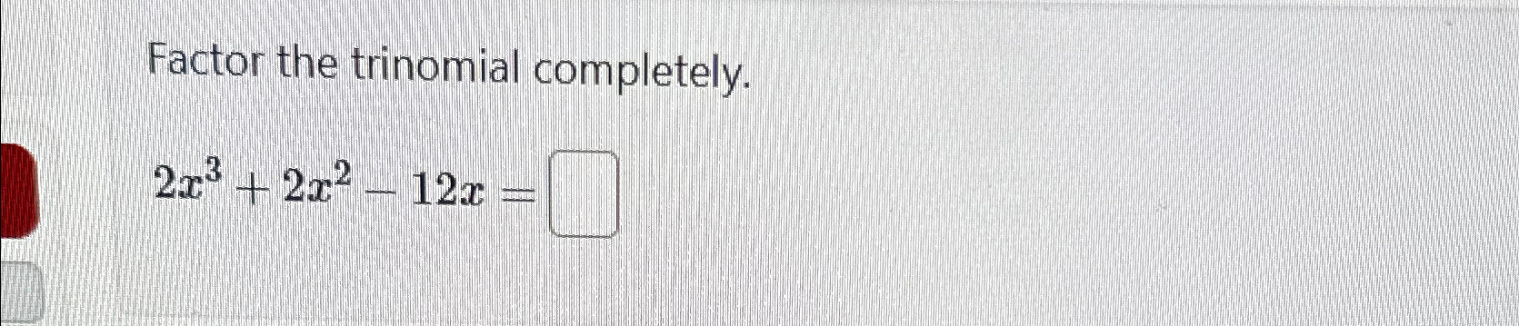 Solved Factor the trinomial completely.2x3+2x2-12x= | Chegg.com