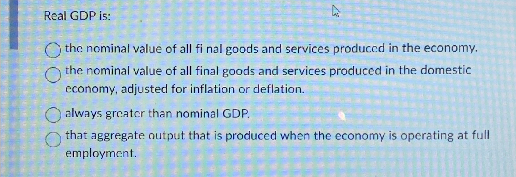 Solved Real GDP is:the nominal value of all fi nal goods and | Chegg.com
