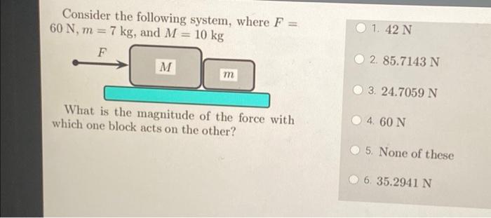 Solved Consider the following system, where F = 60 N, m = 7 | Chegg.com