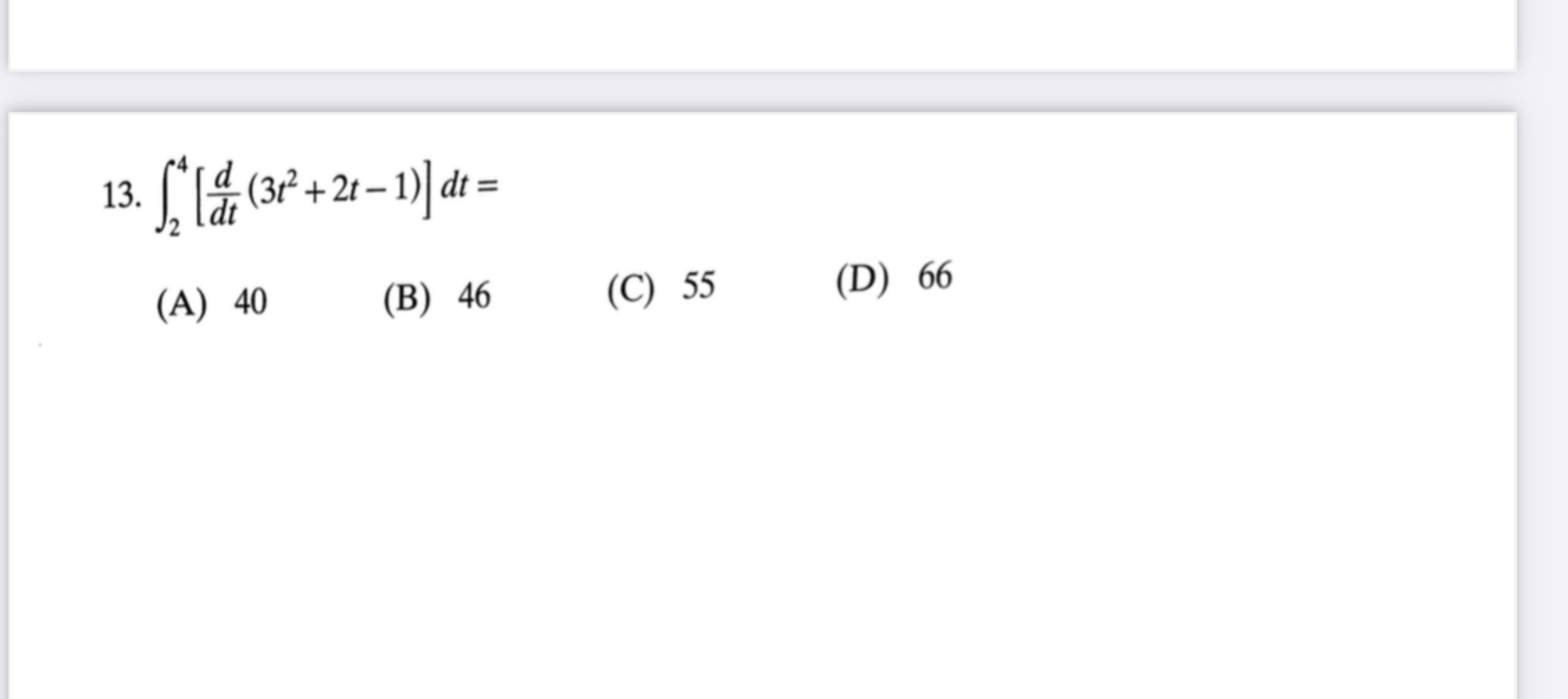 Solved ∫24[ddt(3t2+2t-1)]dt=(A) 40(B) 46(C) 55(D) 66 | Chegg.com