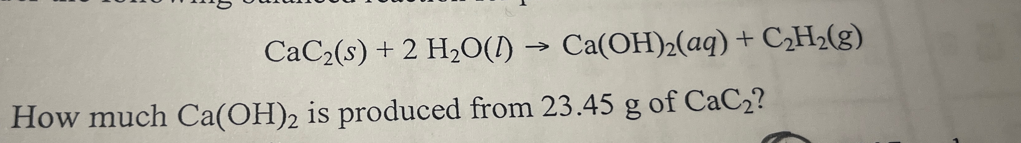 Solved CaC2(s)+2H2O(l)→Ca(OH)2(aq)+C2H2(g)How much Ca(OH)2 | Chegg.com