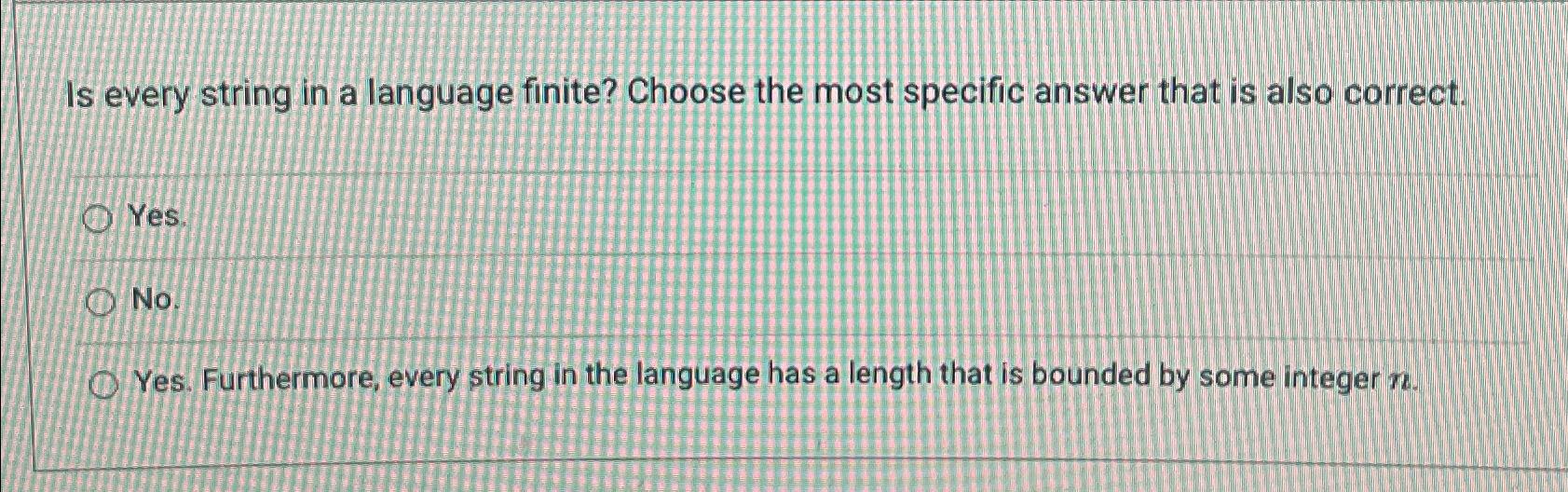 Solved Is every string in a language finite? Choose the most | Chegg.com