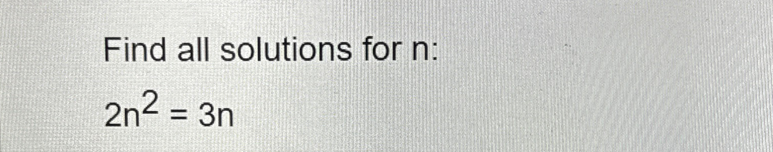Solved Find all solutions for n ﻿:2n2=3n | Chegg.com