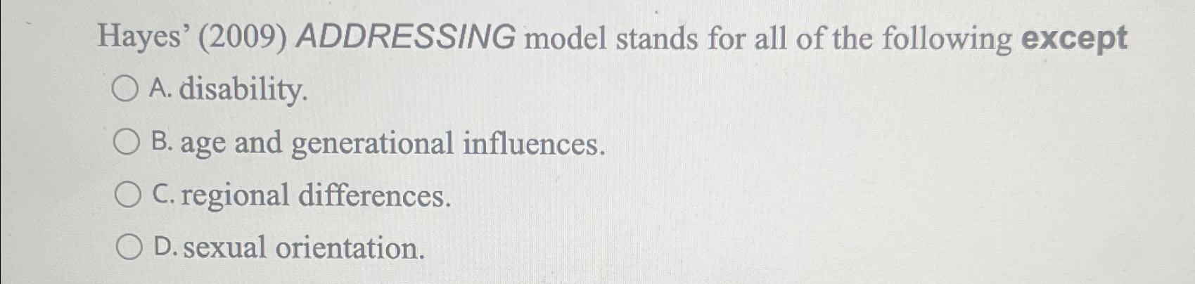 Solved Hayes' (2009) ﻿ADDRESSING model stands for all of the | Chegg.com
