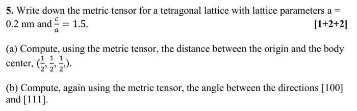 Solved 5. Write down the metric tensor for a tetragonal | Chegg.com