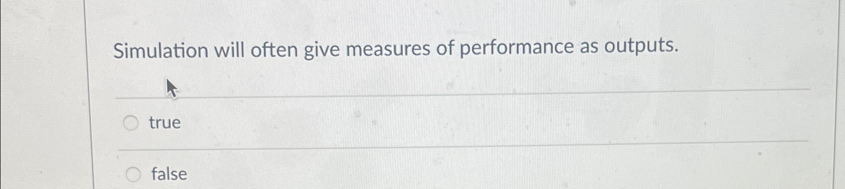 Solved Simulation will often give measures of performance as | Chegg.com
