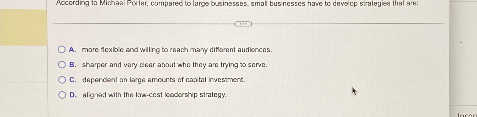 Solved According to Michael Porter, compared to large | Chegg.com