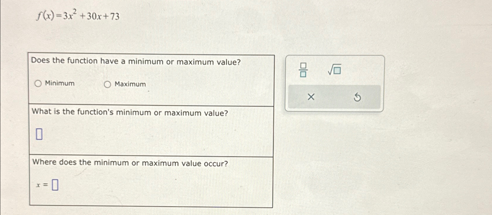 Solved f(x)=3x2+30x+73\table[[Does the function have a | Chegg.com