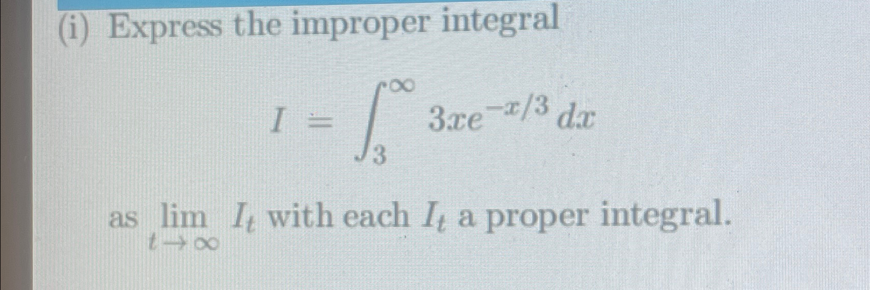 Solved (i) ﻿Express the improper integralI=∫3∞3xe-x3dxas | Chegg.com