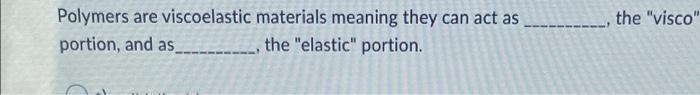 Solved the "visco" Polymers are viscoelastic materials | Chegg.com