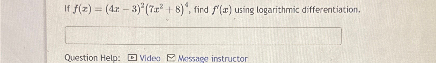 Solved If f(x)=(4x-3)2(7x2+8)4, ﻿find f'(x) ﻿using | Chegg.com