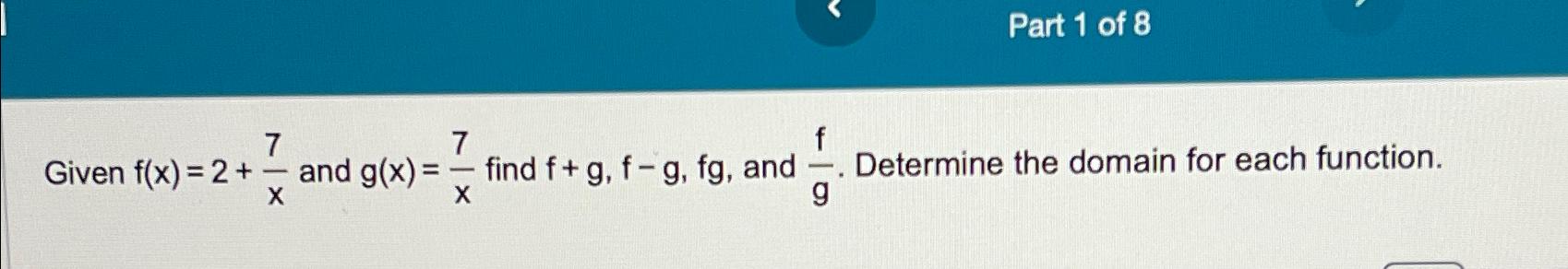 Solved Part 1 ﻿of 8Given f(x)=2+7x ﻿and g(x)=7x ﻿find | Chegg.com